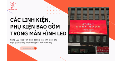 Các linh kiện, phụ kiện bao gồm trong màn hình LED